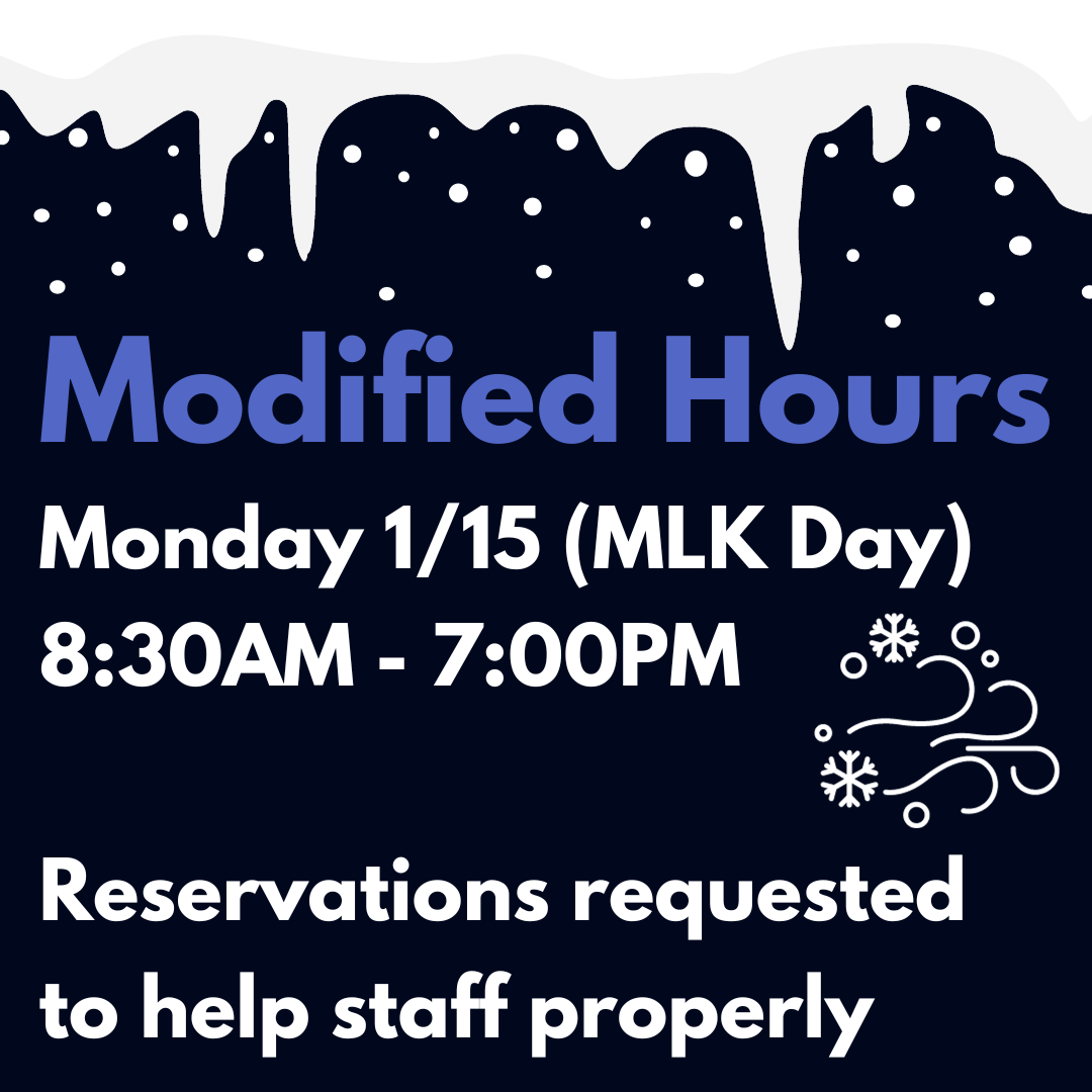 Modified Hours 8:30am-7pm Monday 1/15 (MLK Day)